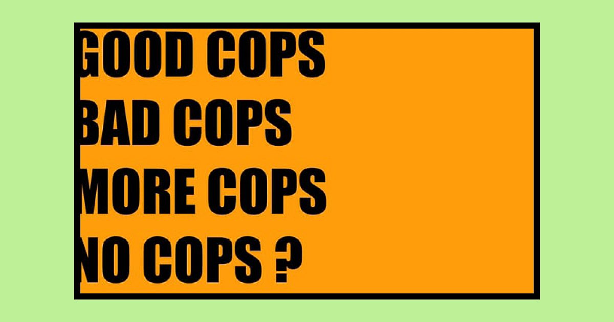 CUP | Good Cops? Bad Cops? More Cops? No Cops?